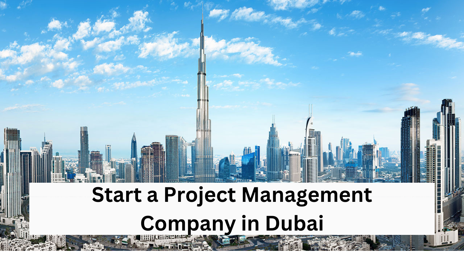 How to Start a Project Management Company in Dubai, UAE
